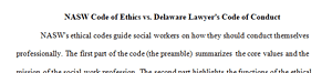 Read NASW Code of Ethics Sections 1,2,5,& 6 and the Delaware Lawyer’s ...