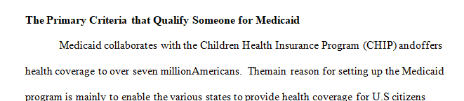 [Solved] Explain what primary criteria qualify someone for Medicaid ...